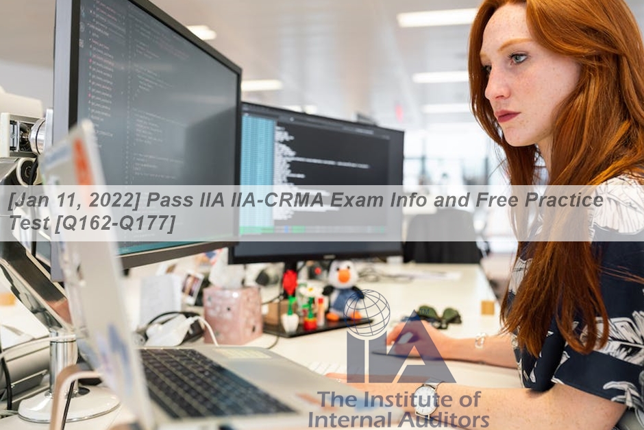 [Jan 11, 2022] Pass IIA IIA-CRMA Exam Info and Free Practice Test [Q162 ...